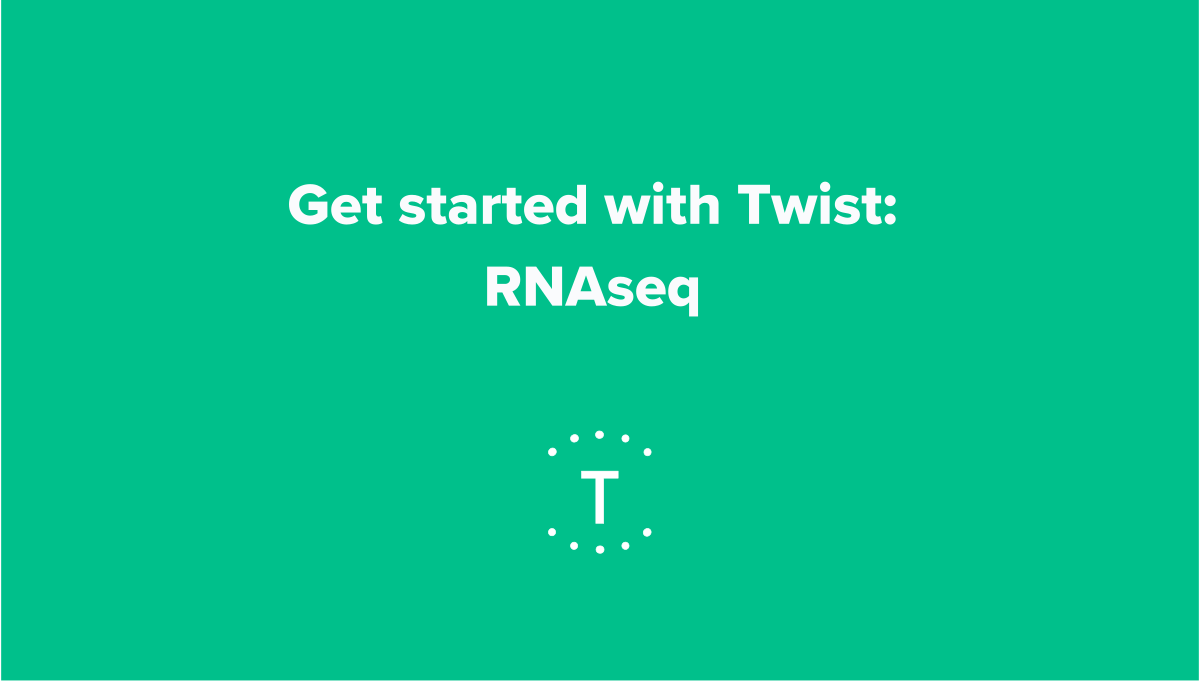 Get started with Twist: RNAseq | Twist Bioscience